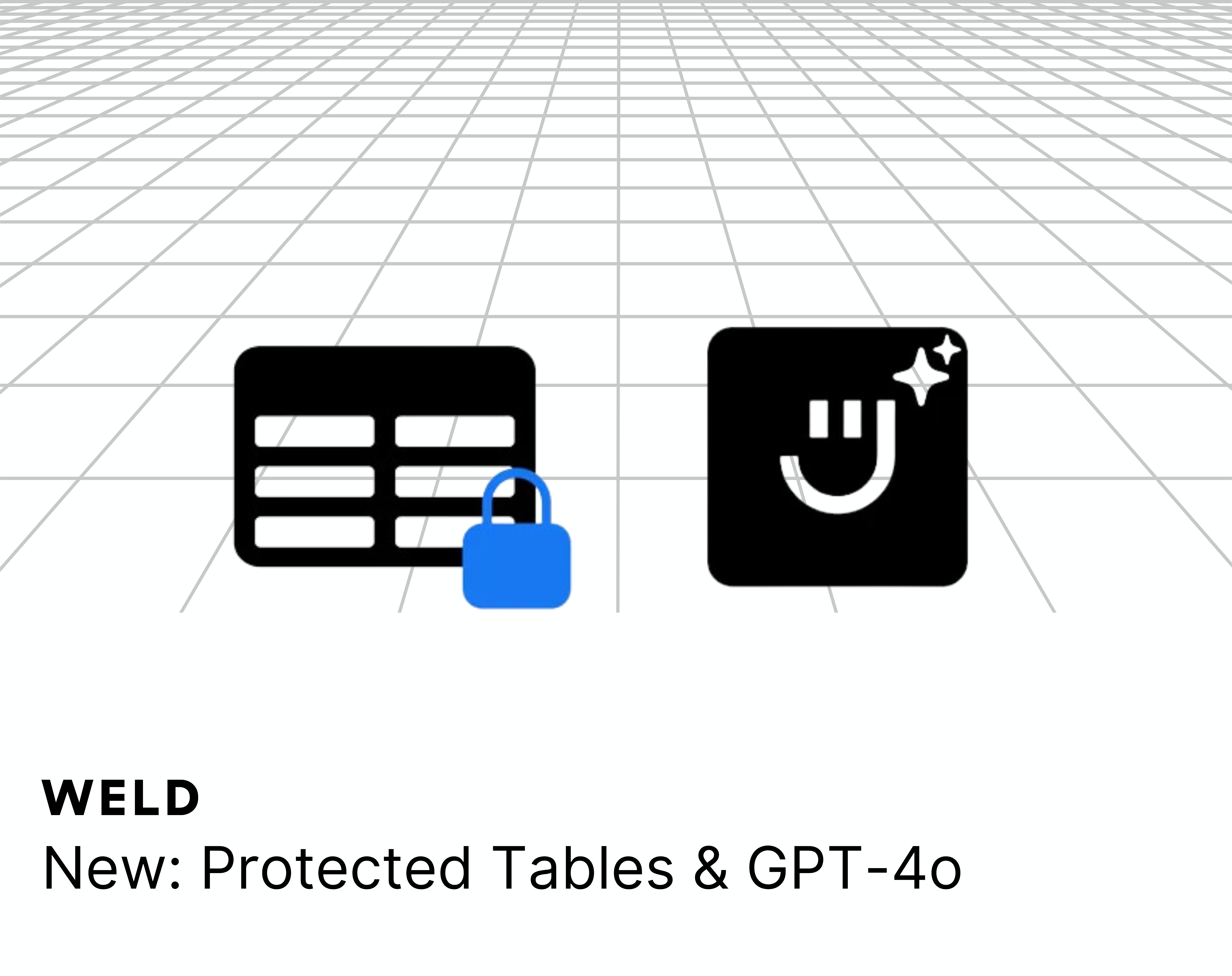 New feature Alert: Protected Tables & GPT-4o - Weld Blog